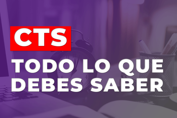 CTS o Compensación por tiempo de Servicio: Todo lo que debes saber ...
